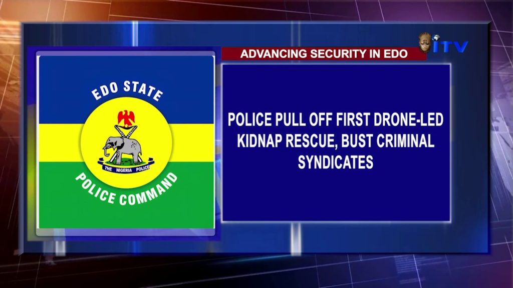 ADVANCING SECURITY IN EDO: Police Pull Off First Drone-Led Kidnap ...